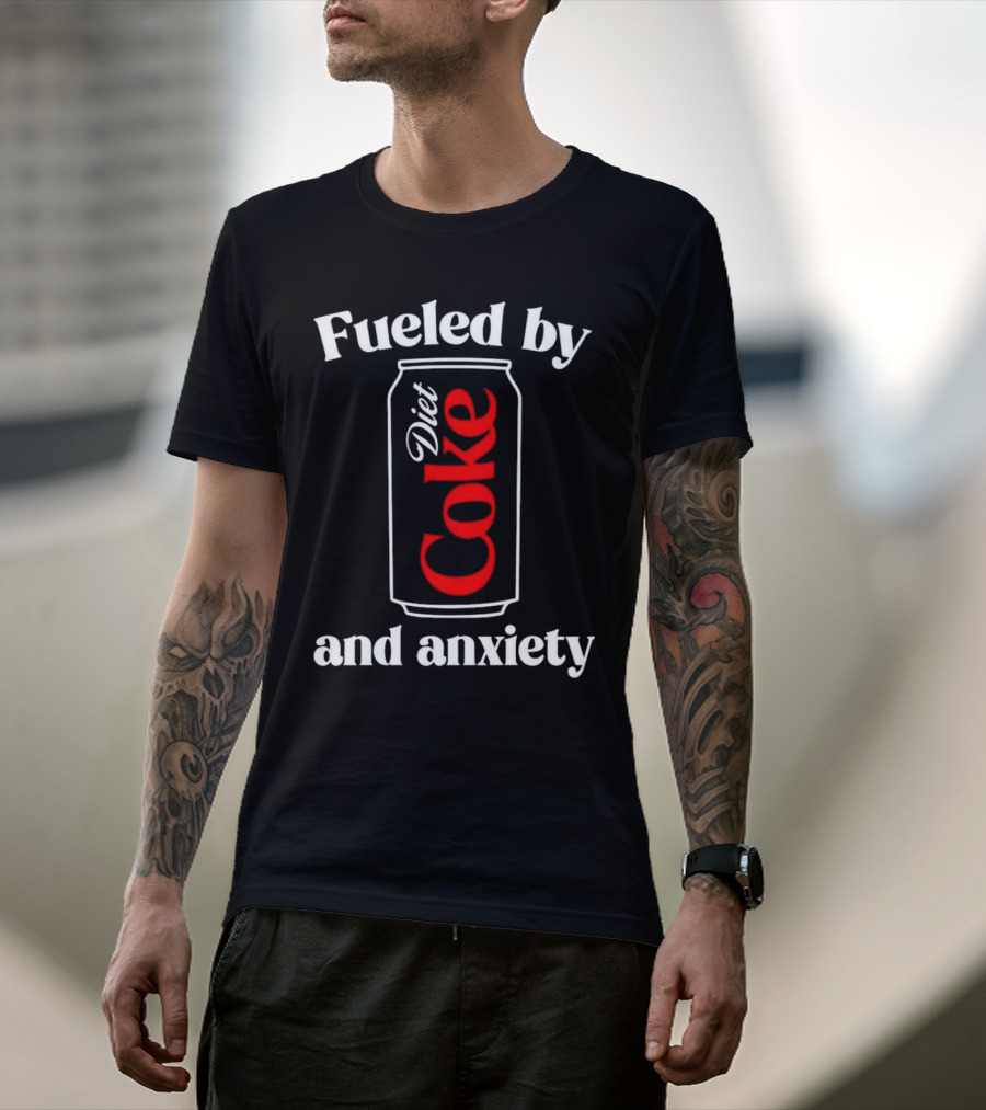 Fueled By Diet Coke And Anxiety Can T-Shirt