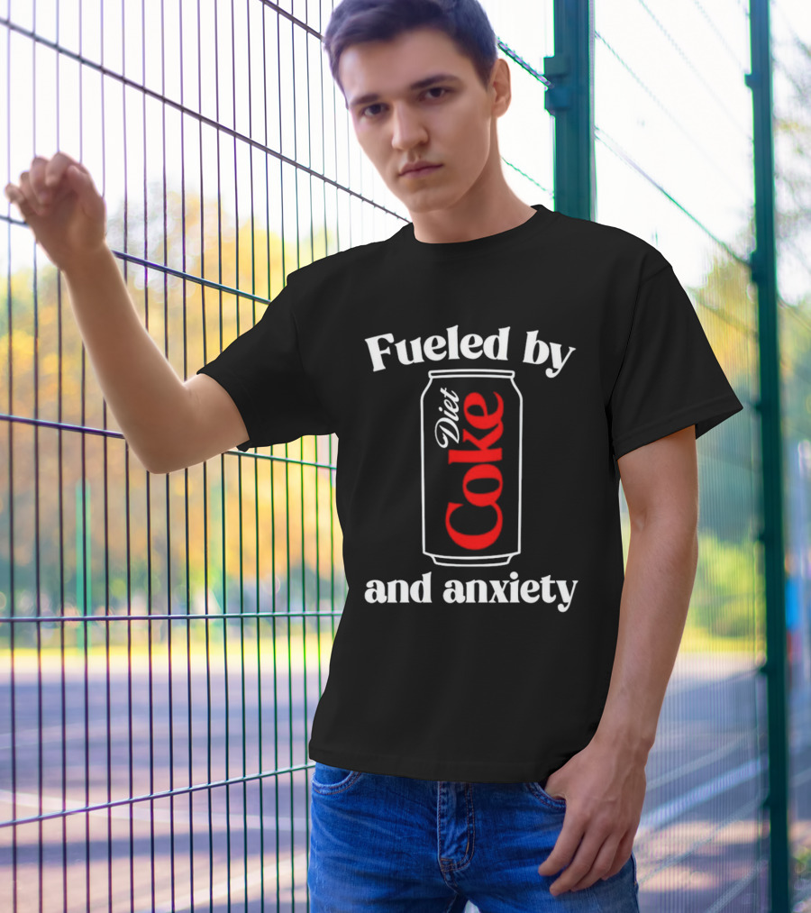 Fueled By Diet Coke And Anxiety Can T-Shirt