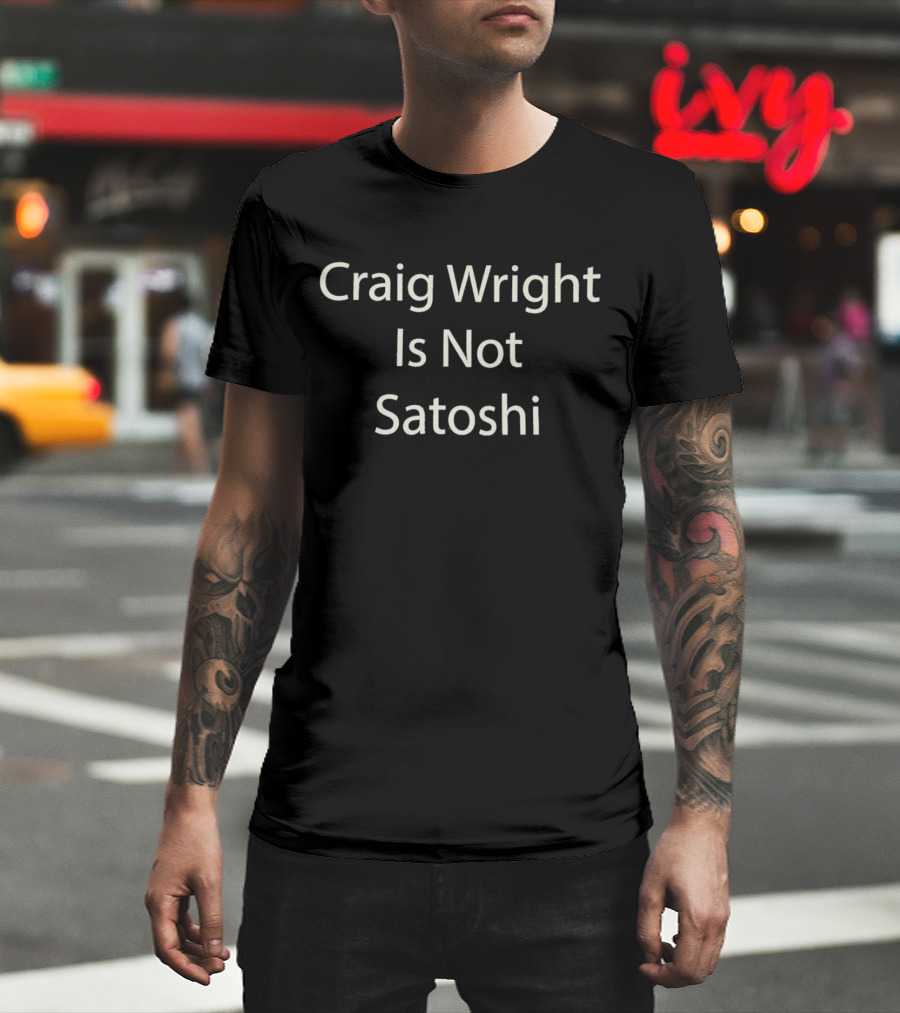 Craig Wright Is Not Satoshi T-Shirt