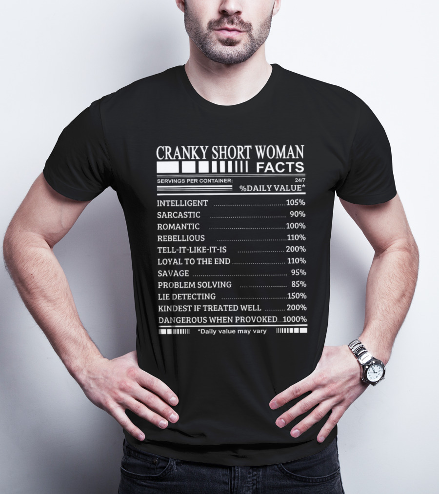 Cranky Short Woman Facts Intelligent Sarcastic Romantic Rebellious Tell-it-Like-it-Is Loyal Savage Problem Solving Lie Detecting Kindest Dangerous When Provoked T-Shirt