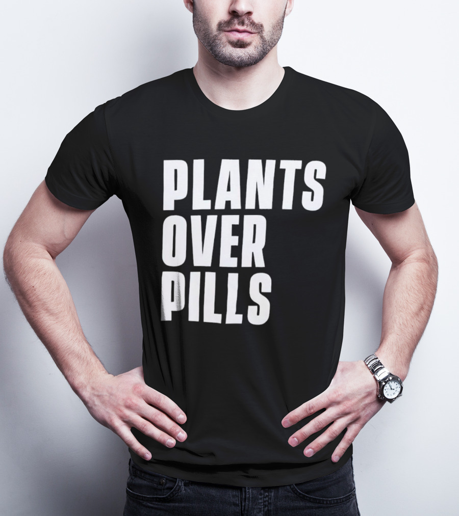 PLANTS OVER PILLS T-Shirt