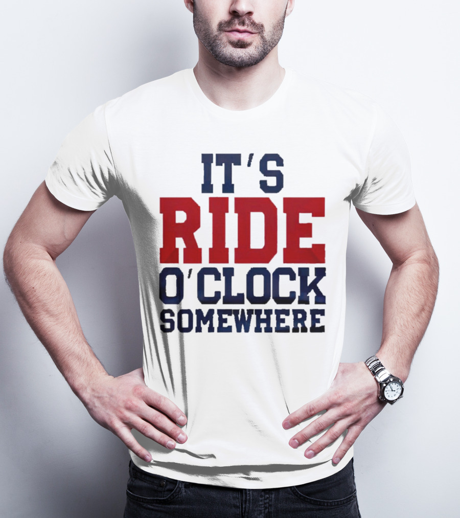 IT'S RIDE O'CLOCK SOMEWHERE T-Shirt