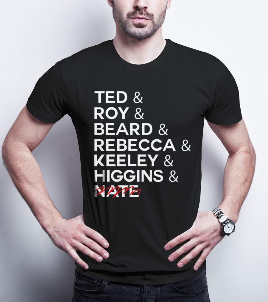 Ted Roy Beard Rebecca Keeley Higgins Nate Crossed Out T-Shirt