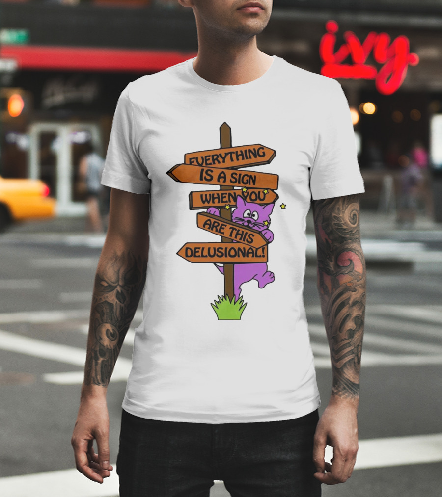 Everything Is A Sign When You Are This Delusional Cat Signpost T-Shirt