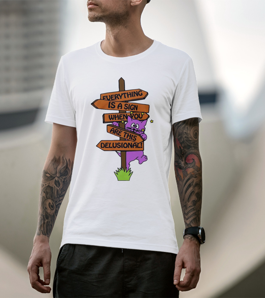 Everything Is A Sign When You Are This Delusional Cat Signpost T-Shirt