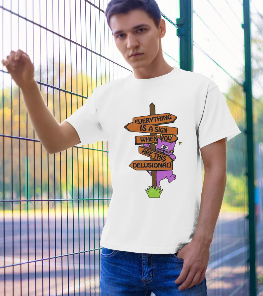 Everything Is A Sign When You Are This Delusional Cat Signpost T-Shirt