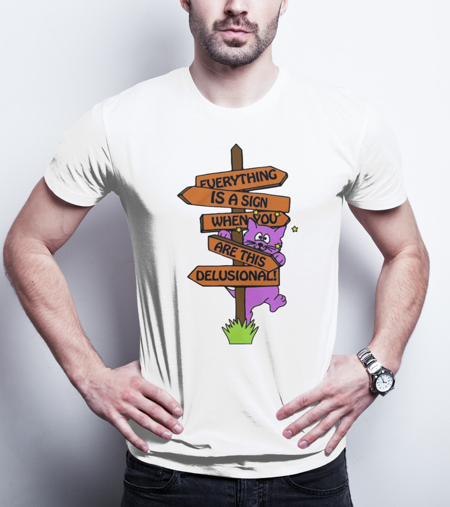 Everything Is A Sign When You Are This Delusional Cat Signpost T-Shirt