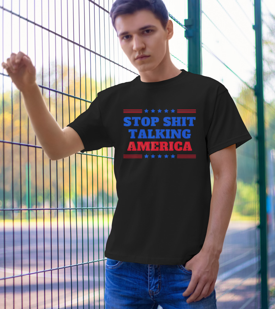 Stop Shit Talking America T-Shirt