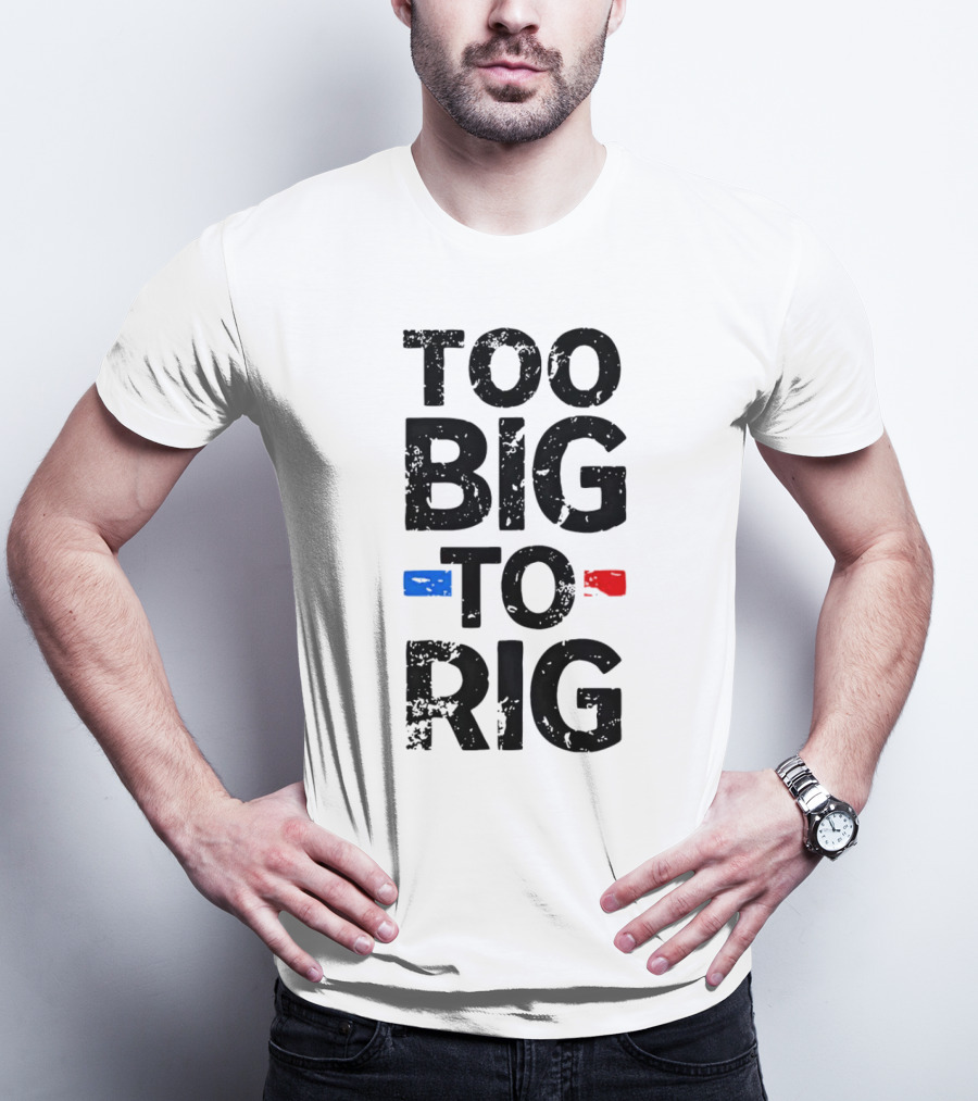 Too Big To Rig Red Blue Blocks T-Shirt