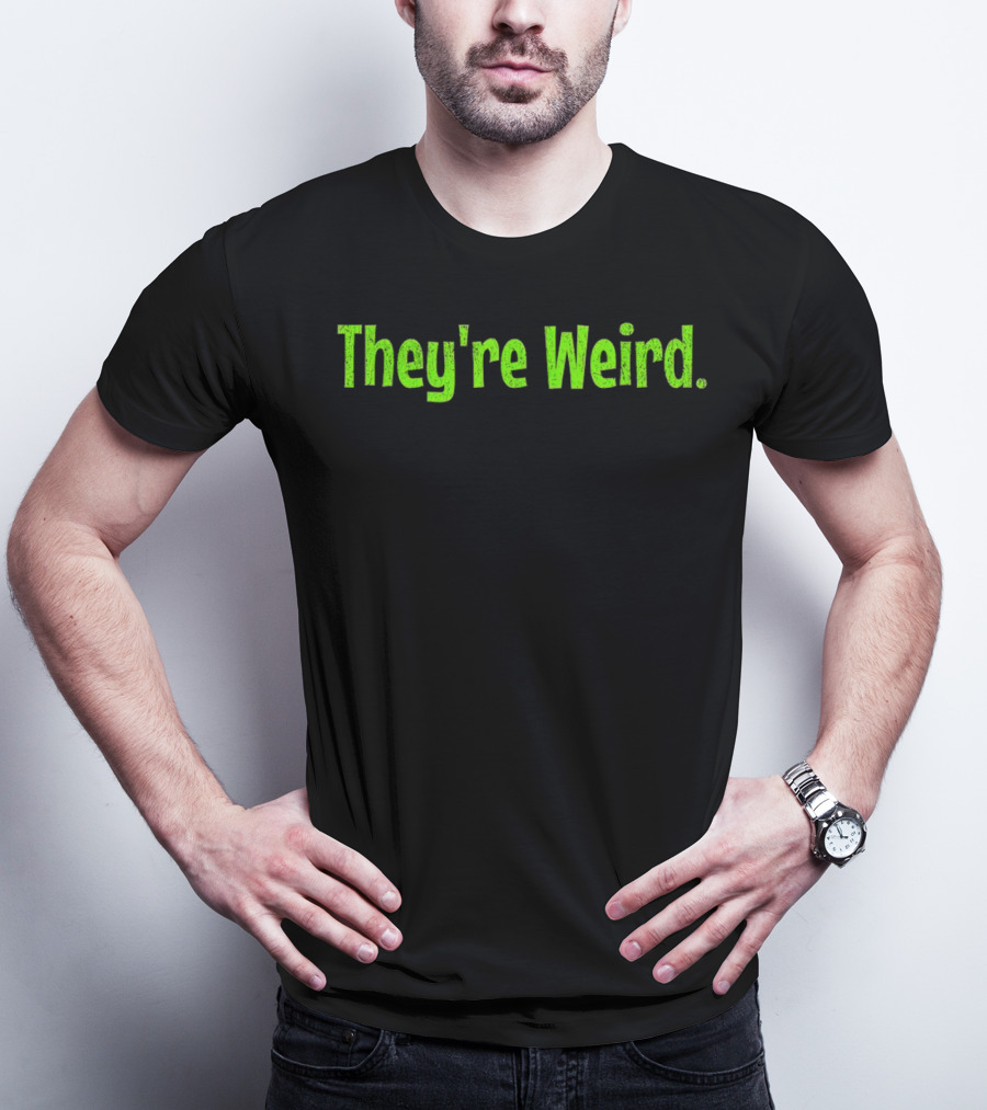 They're Weird Text In Neon Green T-Shirt