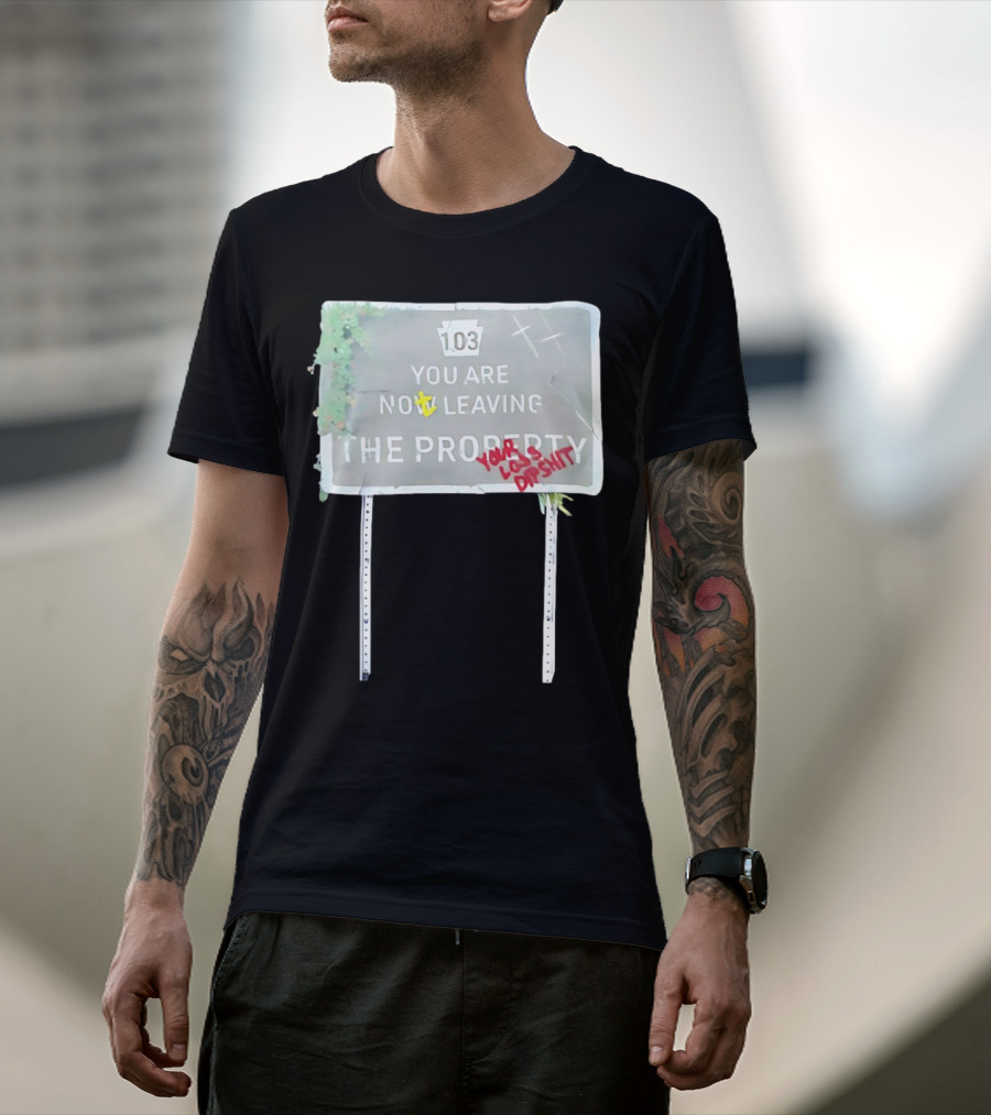 Waterparks 103 You Are Now Leaving The Property You Look Dumb As Shit T-Shirt