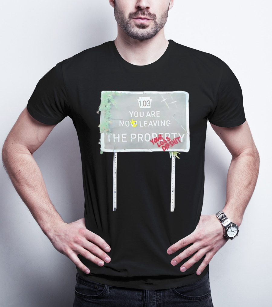 Waterparks 103 You Are Now Leaving The Property You Look Dumb As Shit T-Shirt