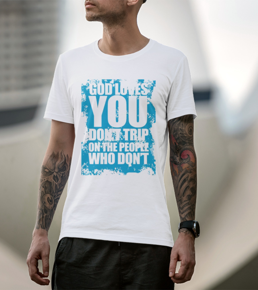 God Loves You Don't Trip On The People Who Don't Blue Distressed Print T-Shirt