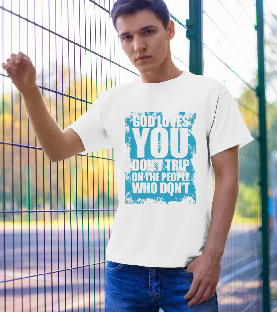 God Loves You Don't Trip On The People Who Don't Blue Distressed Print T-Shirt