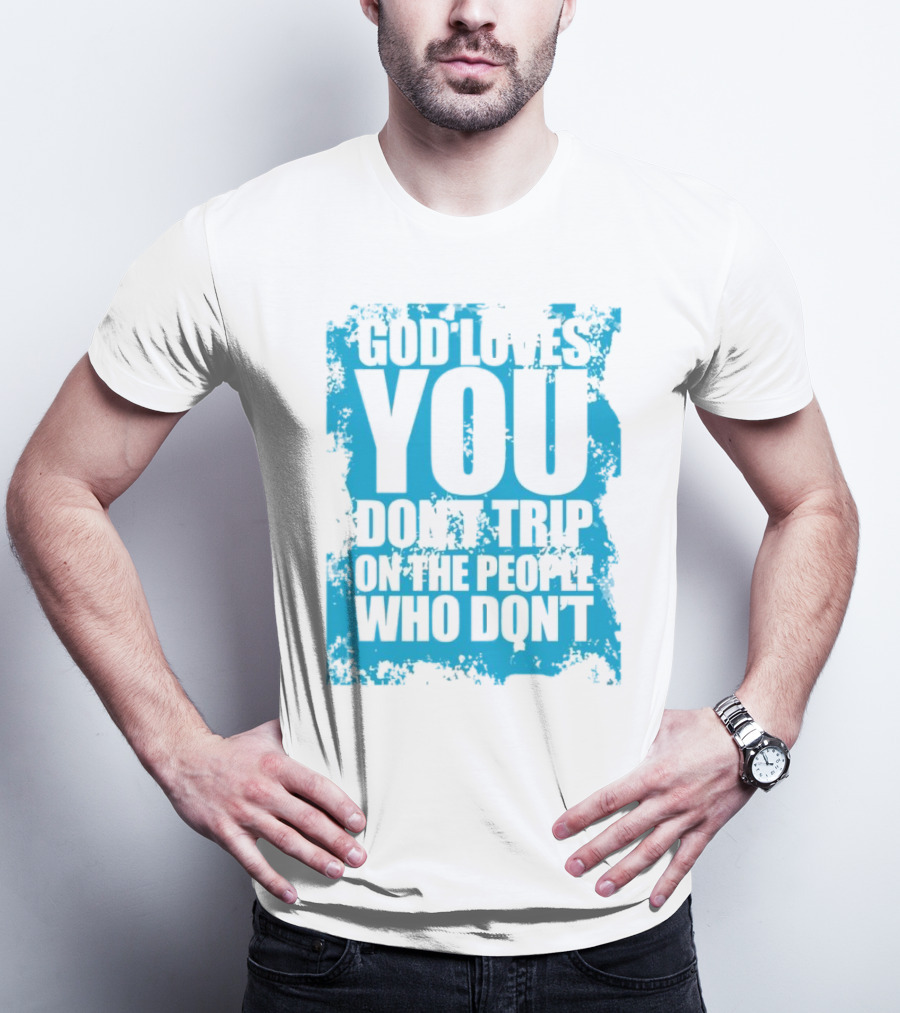 God Loves You Don't Trip On The People Who Don't Blue Distressed Print T-Shirt