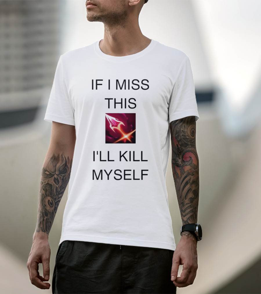 Briar League Of Legends Quote If I Miss This I'll Kill Myself T-Shirt