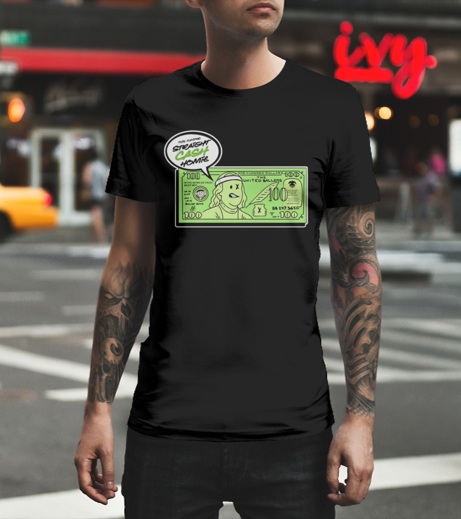 Straight Cash Homie One Hundred Dollars The United Ballers T-Shirt