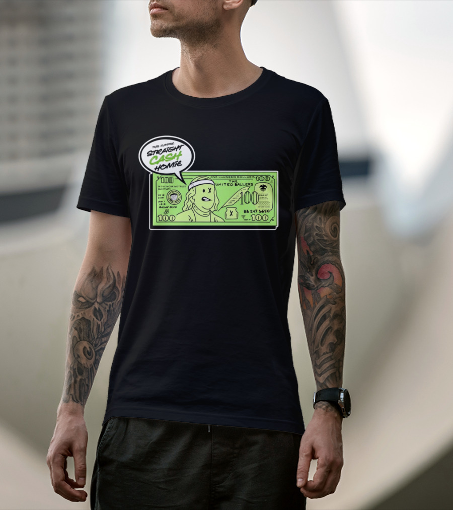 Straight Cash Homie One Hundred Dollars The United Ballers T-Shirt