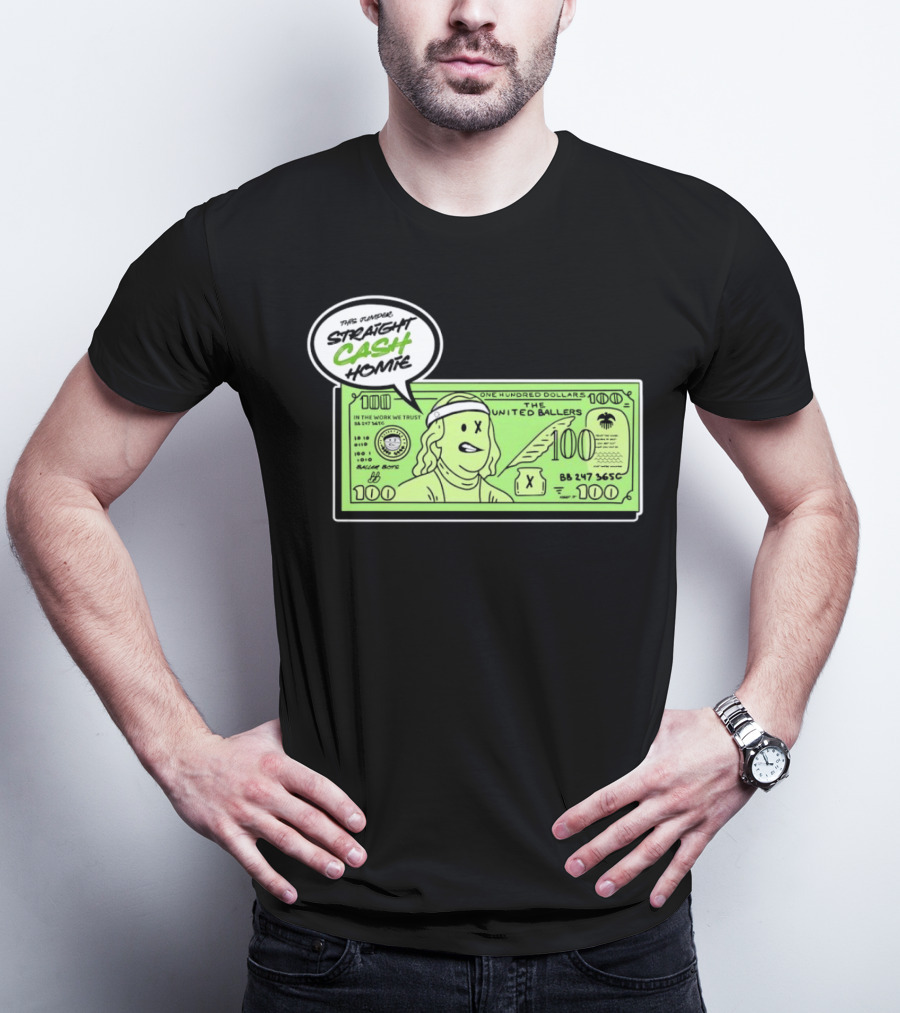 Straight Cash Homie One Hundred Dollars The United Ballers T-Shirt
