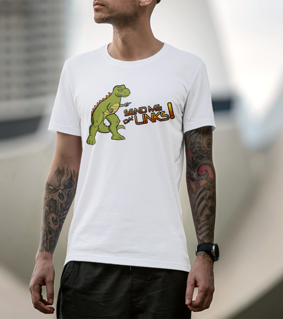 SEND ME DA' LINKS Dinosaur T-Shirt