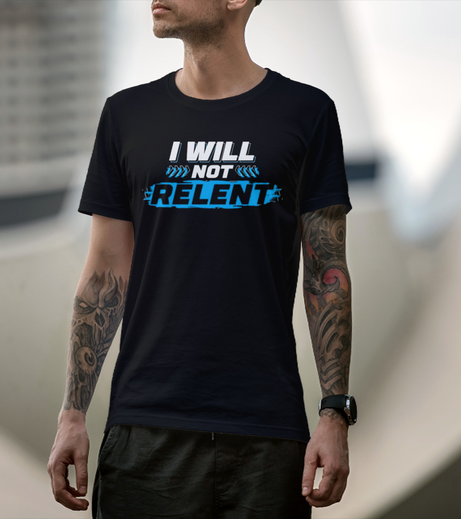 I WILL NOT RELENT T-Shirt
