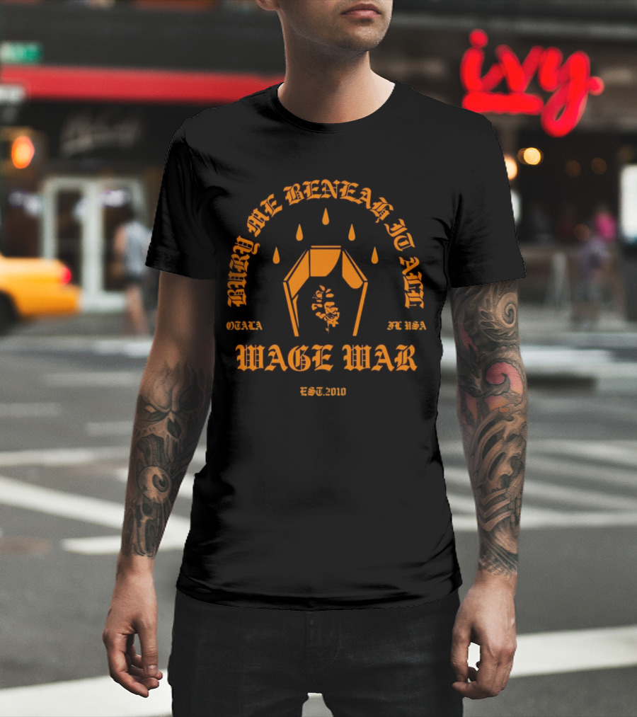 Wage War Bury Me Beneath It All Ocala FL USA Est.2010 T-Shirt