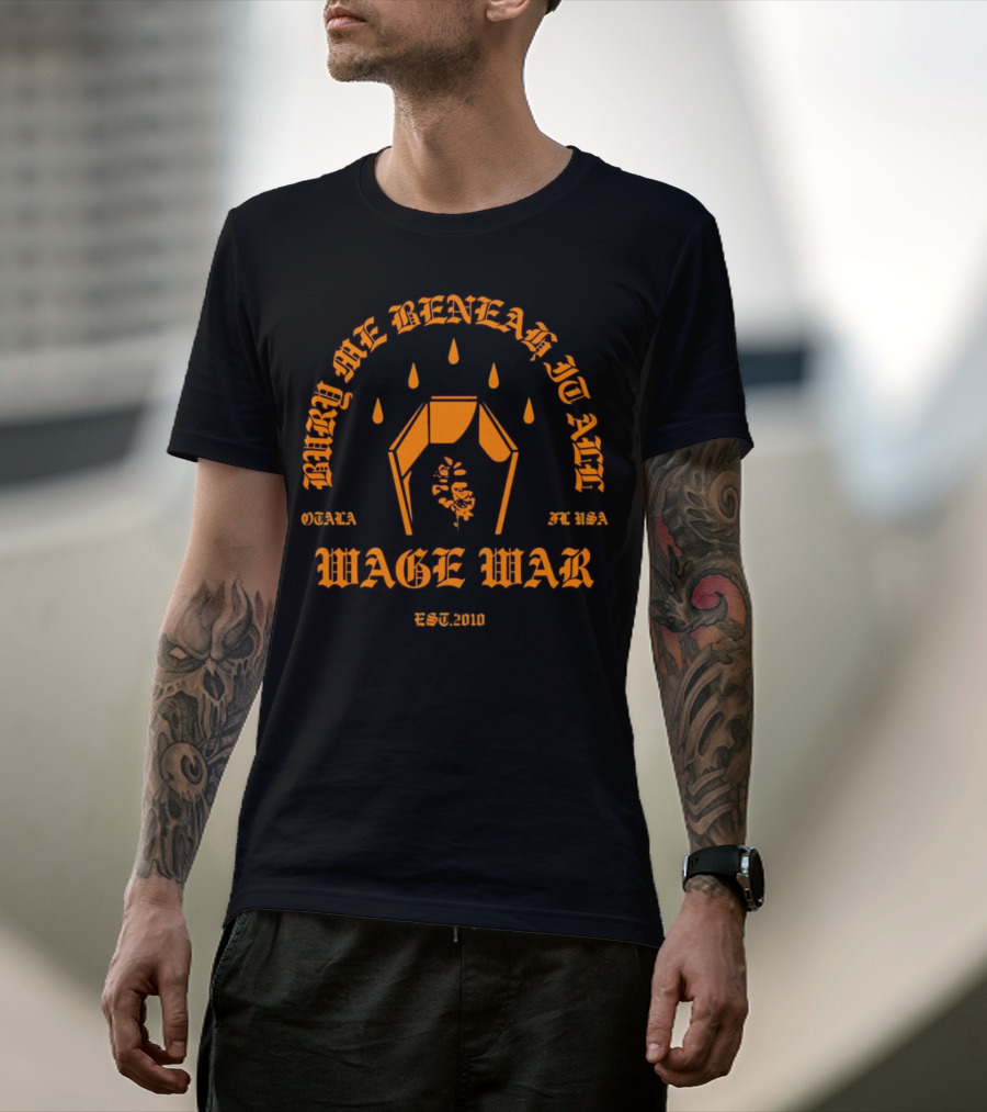 Wage War Bury Me Beneath It All Ocala FL USA Est.2010 T-Shirt
