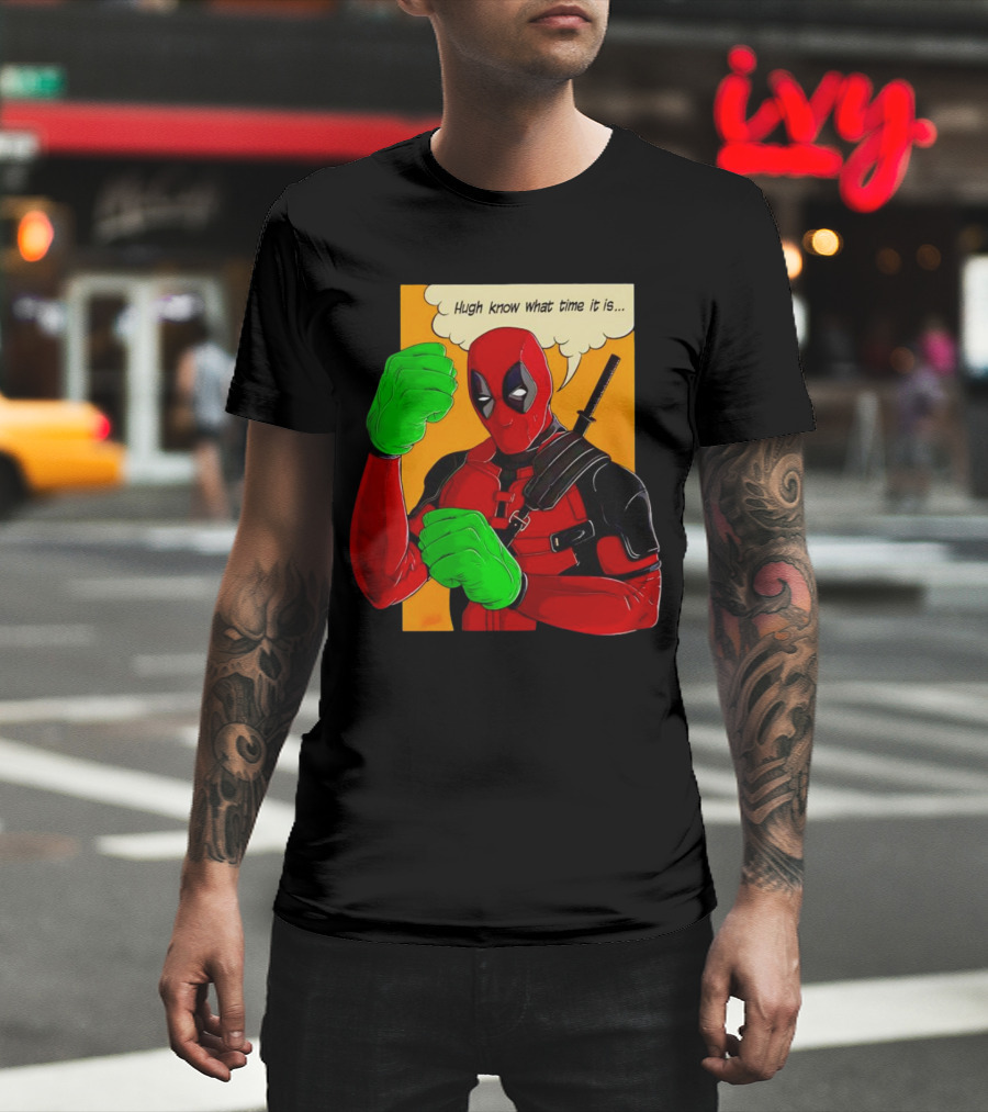 Hugh Know What Time It Is Deadpool Hulk Smash T-Shirt
