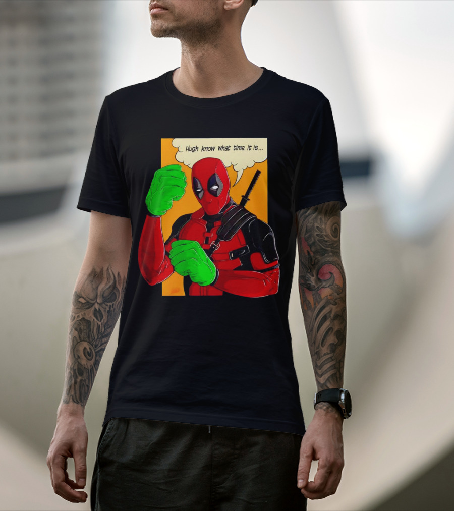 Hugh Know What Time It Is Deadpool Hulk Smash T-Shirt