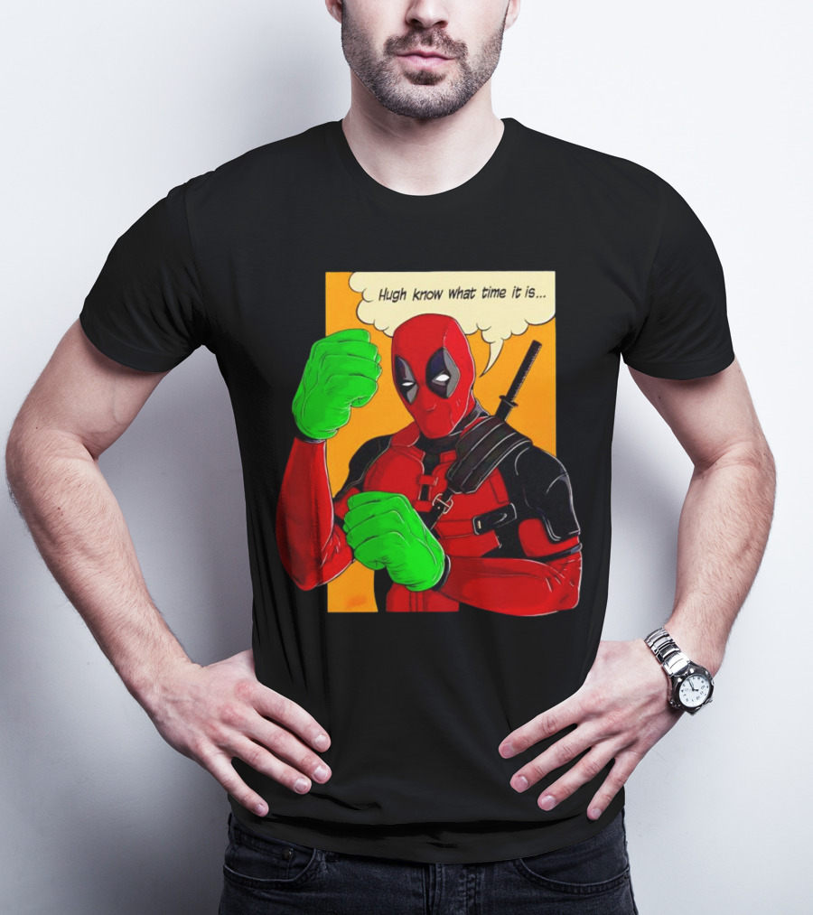 Hugh Know What Time It Is Deadpool Hulk Smash T-Shirt