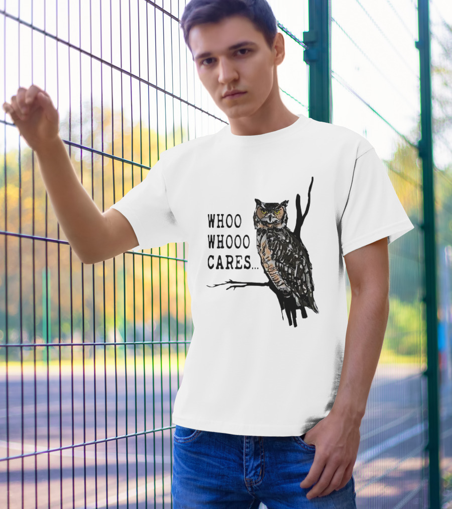Whoo Whooo Cares Owl T-Shirt