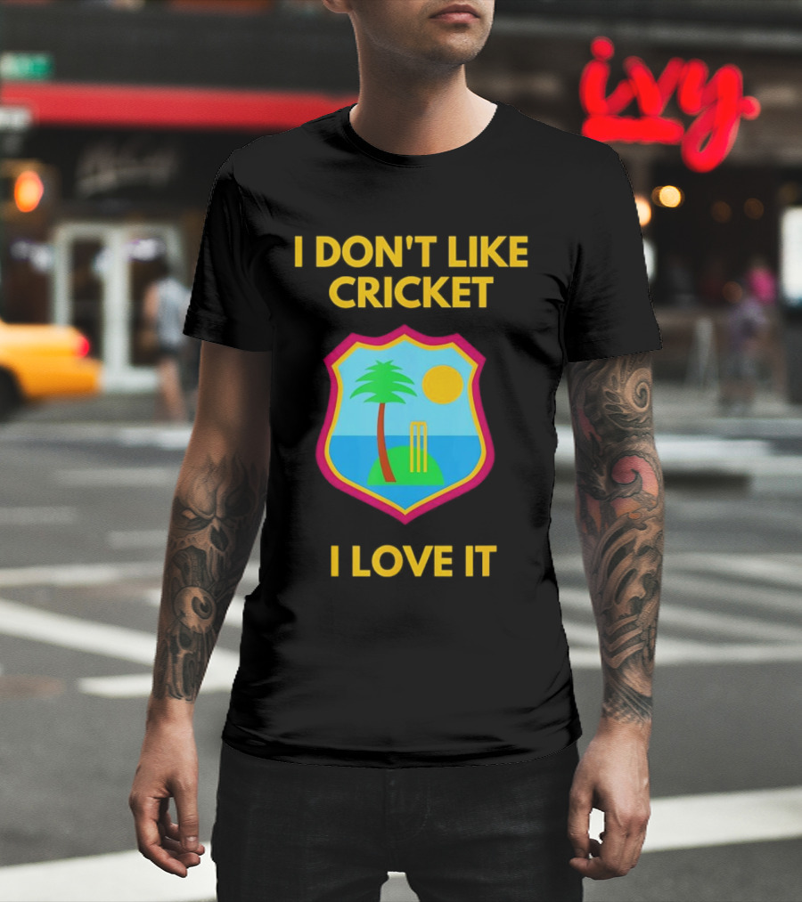 I Don't Like Cricket I Love It West Indies Cricket T-Shirt