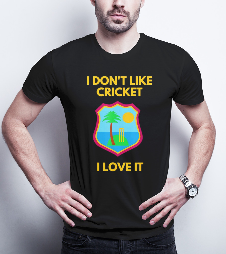 I Don't Like Cricket I Love It West Indies Cricket T-Shirt