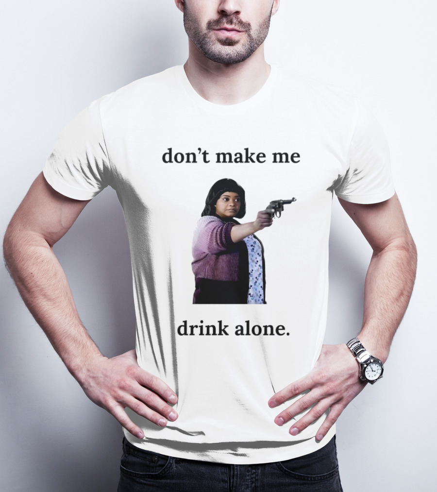 MA Movie Don’t Make Me Drink Alone Iconic Scene T-Shirt