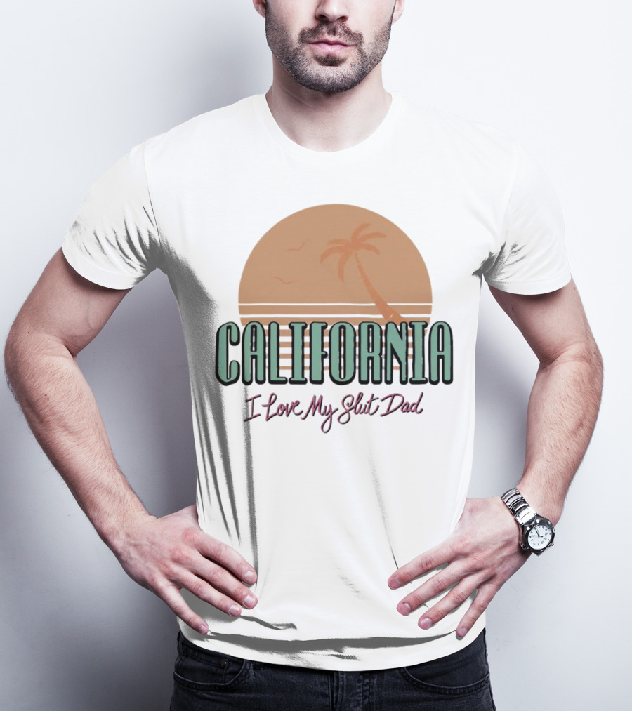 California Sunset I Love My Slut Dad Palm Tree T-Shirt