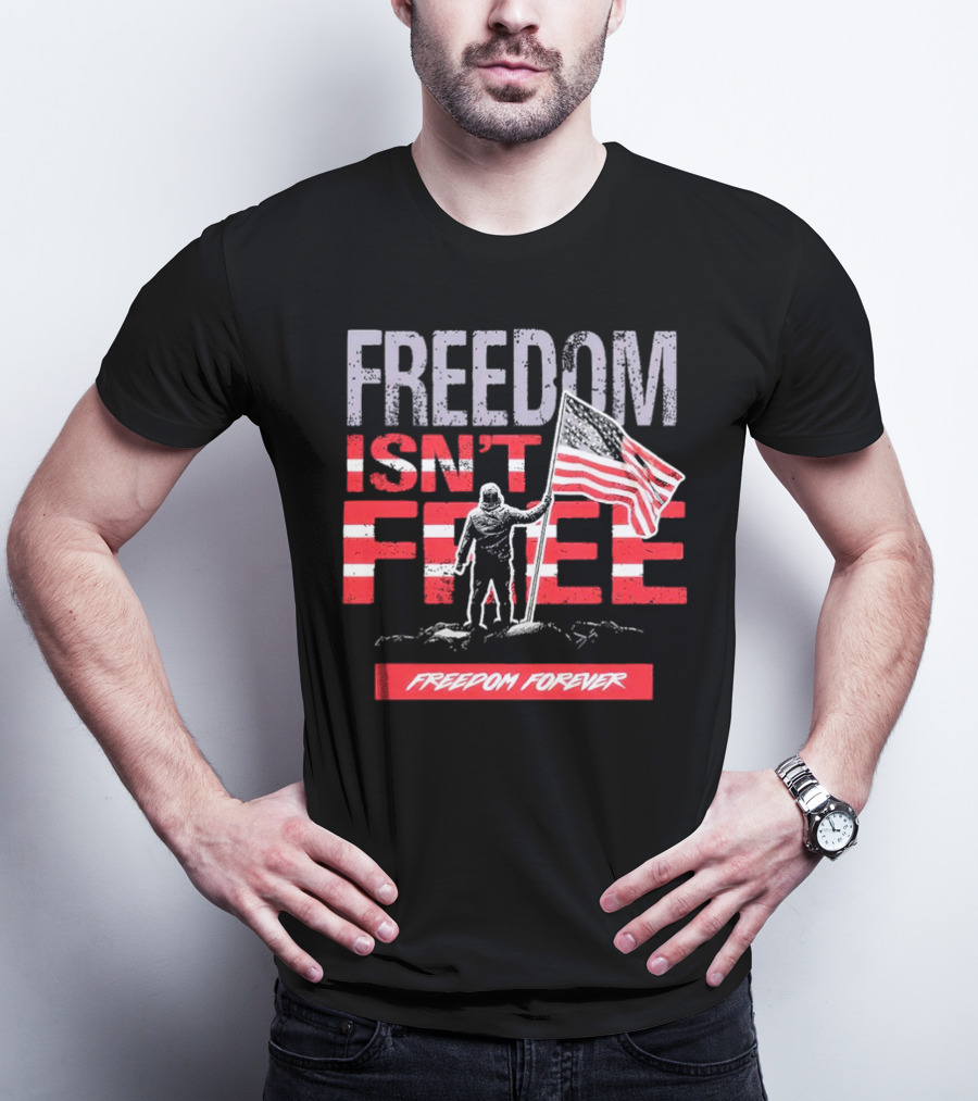 FREEDOM ISN'T FREE FREEDOM FOREVER American Flag T-Shirt