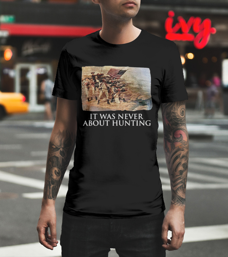 It Was Never About Hunting American Revolution Soldiers Flag T-Shirt