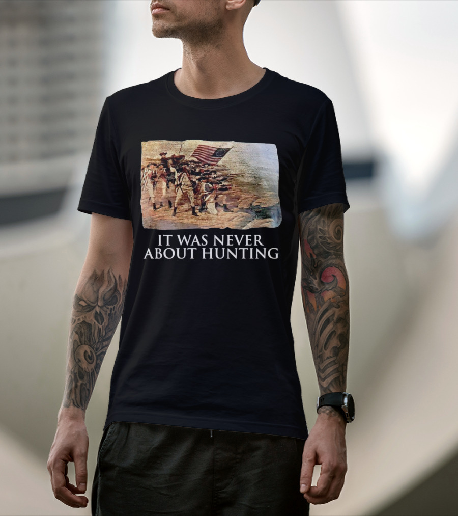 It Was Never About Hunting American Revolution Soldiers Flag T-Shirt