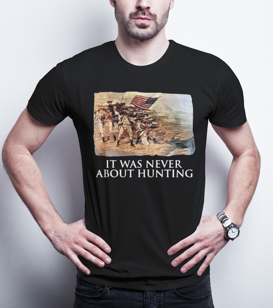 It Was Never About Hunting American Revolution Soldiers Flag T-Shirt