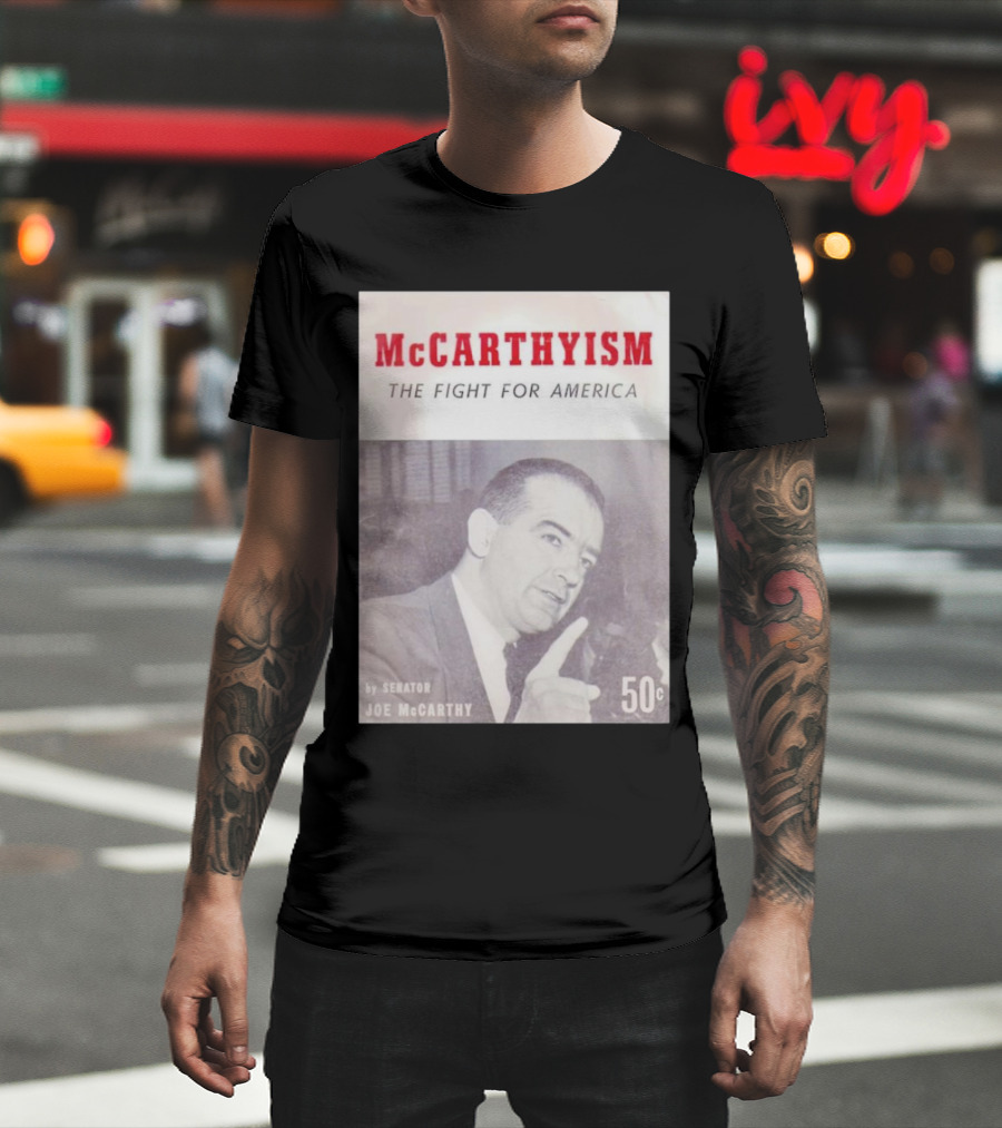 McCarthyism The Fight For America By Senator Joe McCarthy 50c T-Shirt