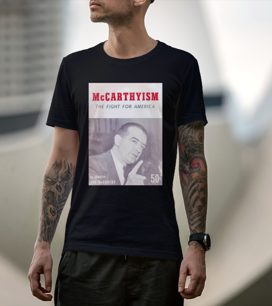 McCarthyism The Fight For America By Senator Joe McCarthy 50c T-Shirt
