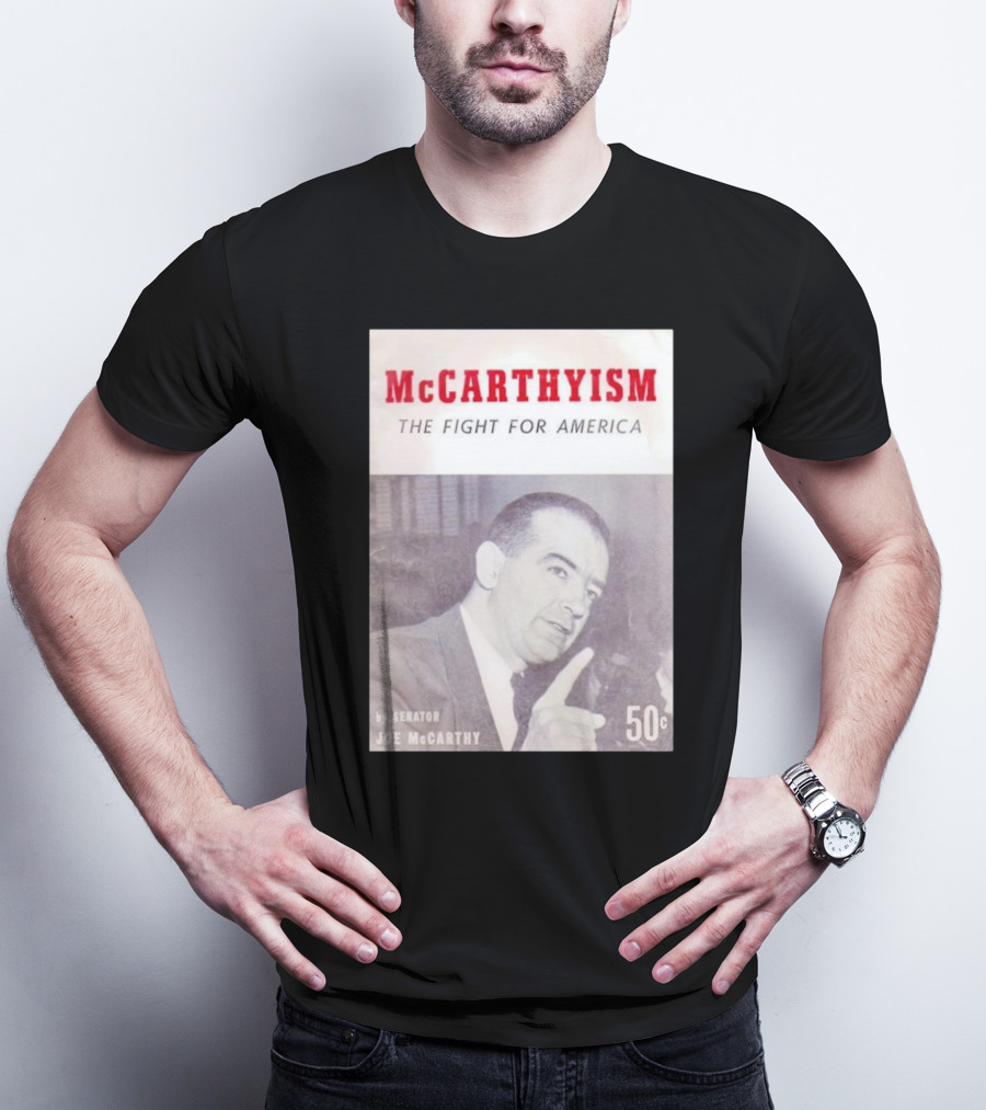 McCarthyism The Fight For America By Senator Joe McCarthy 50c T-Shirt