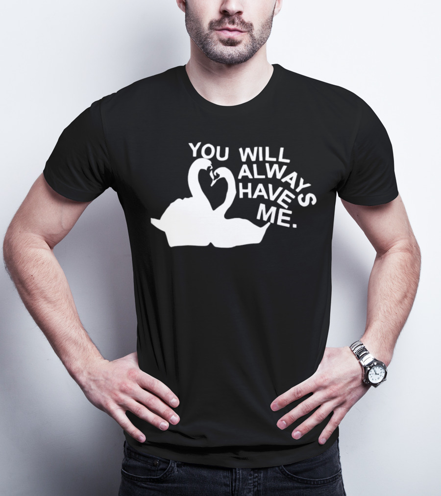 You Will Always Have Me Swan Duo T-Shirt