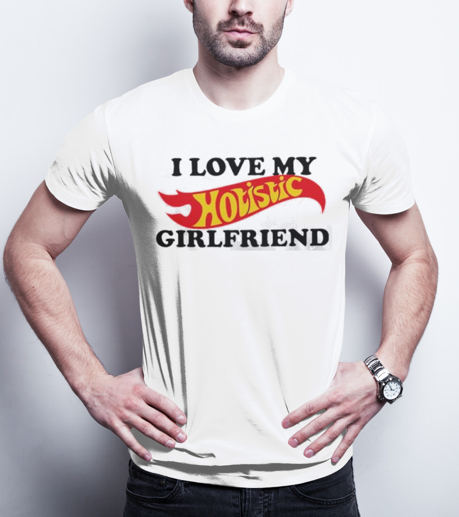 I Love My Hotlistic Girlfriend T-Shirt