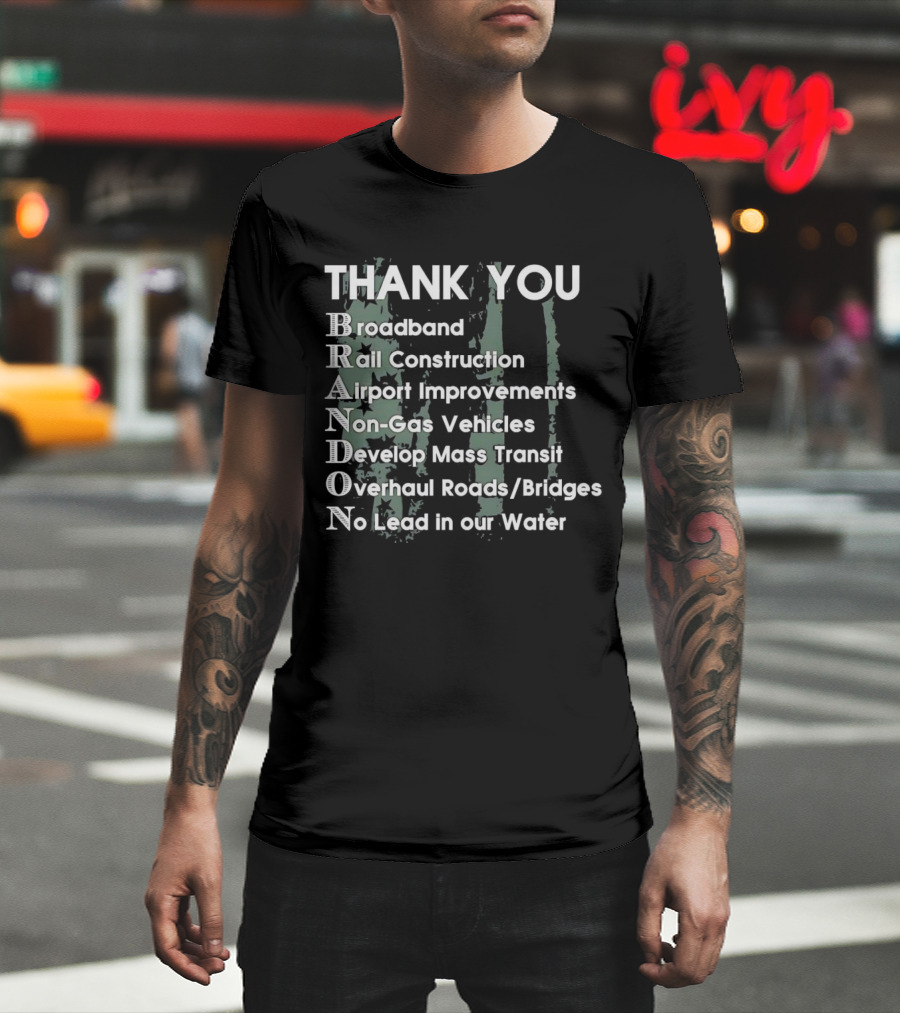 Thank You Brandon Broadband Rail Construction Airport Improvements Non-Gas Vehicles Develop Mass Transit Overhaul Roads Bridges No Lead In Our Water T-Shirt