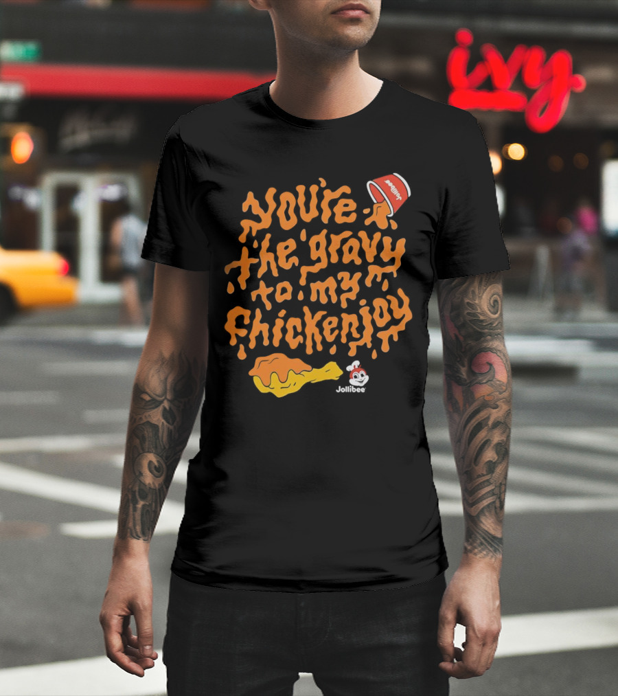 You're The Gravy To My Chickenjoy Jollibee T-Shirt