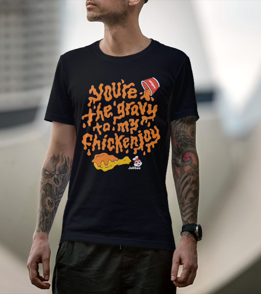 You're The Gravy To My Chickenjoy Jollibee T-Shirt