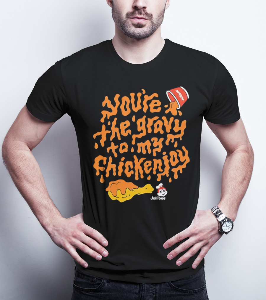 You're The Gravy To My Chickenjoy Jollibee T-Shirt