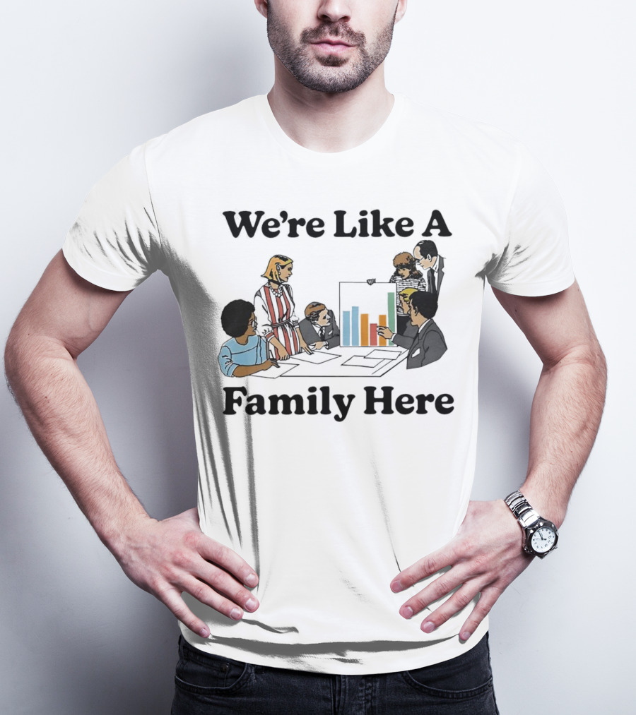 We’re Like A Family Here Office Meeting Teamwork Chart T-Shirt