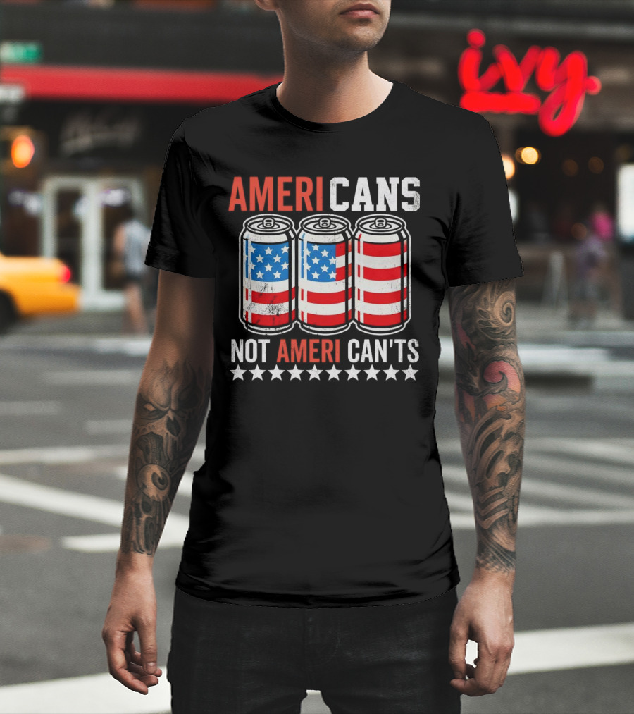 AMERI CANS NOT AMERI CAN'TS Stars And Stripes Soda Cans Patriot T-Shirt